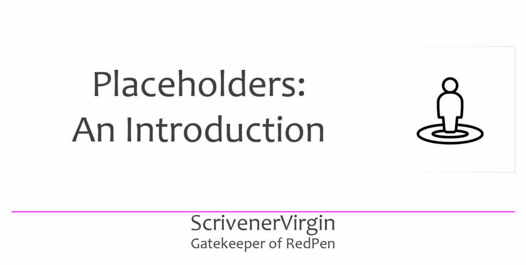 Placeholders: An Introduction - ScrivenerVirgin